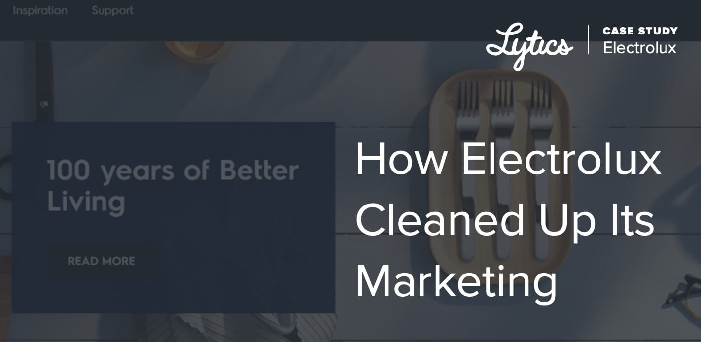 Lessons from how Electrolux built up its marketing | Lytics