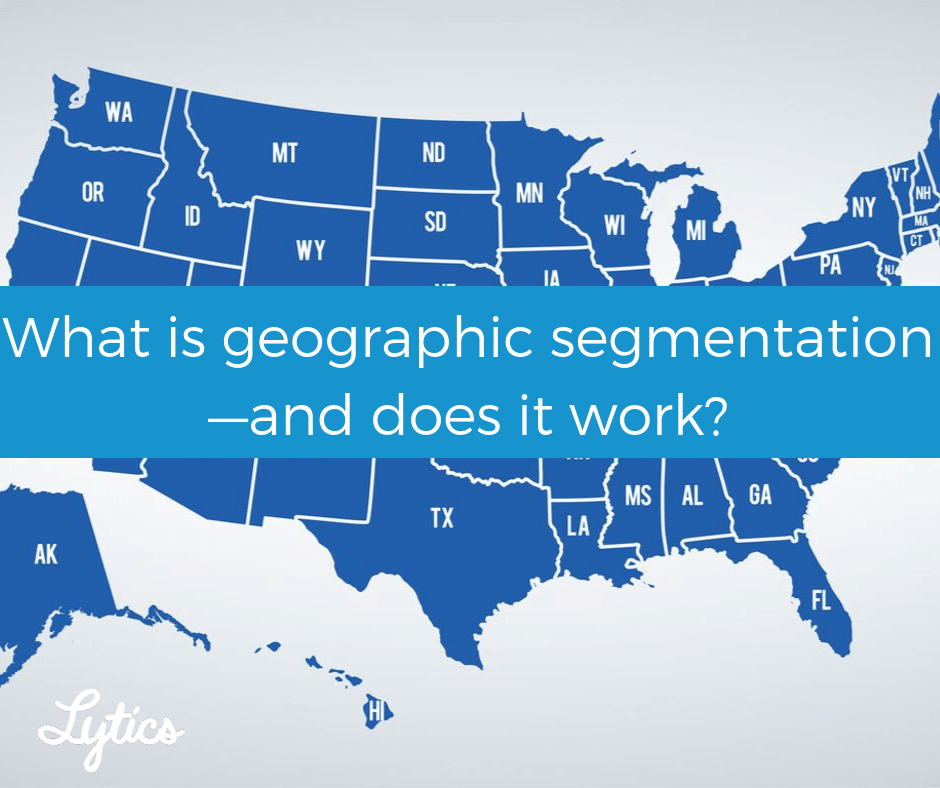 Learning the key points of geographic segmentation | Lytics