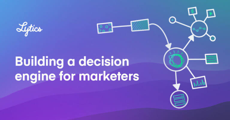A step by step guide to building a decision engine | Lytics